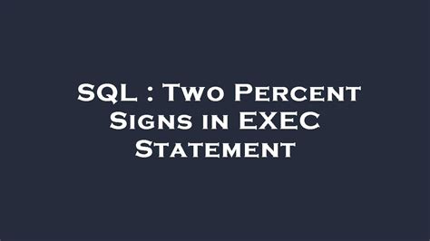 sql two percent signs in exec statement youtube