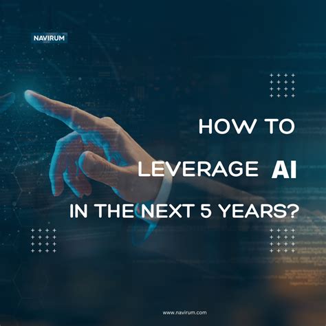 How To Leverage AI In The Next 5 Years Navirum