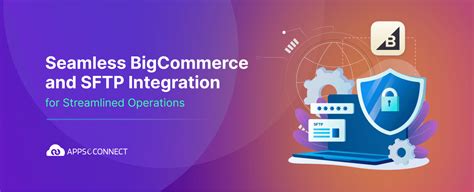 streamline operations with bigcommerce and sftp integration