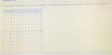Solved Guestión 2 Triangle Abc Has Vertices A 2 1 B 3 0 And C 1 2 Graph The Triangle And