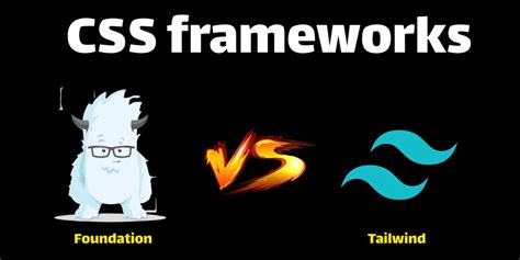 Tailwind Css Vs Foundation A Comparison Of Css Frameworks