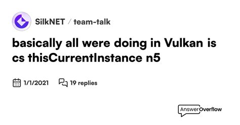 Basically All Were Doing In Vulkan Is ```cs Thiscurrentinstance N5 ``` Silknet