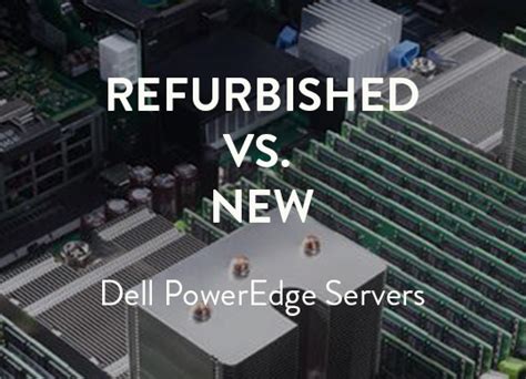 Refurbished Vs New Dell PowerEdge Servers NDGEAR