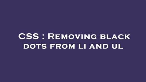 CSS Removing Black Dots From Li And Ul YouTube
