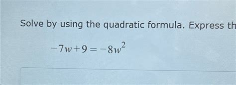 solved solve by using the quadratic formula express