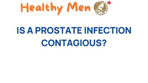 Is A Prostate Infection Contagious Unraveling The Myths And Facts