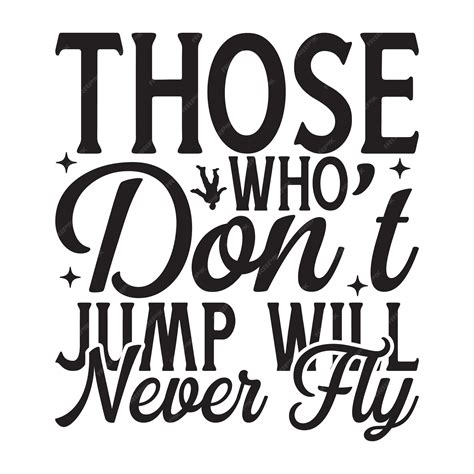Premium Vector Those Who Dont Jump Will Never Fly Svg Design