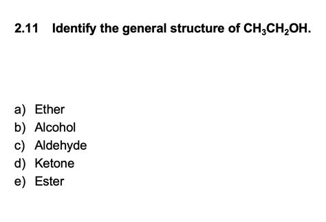 Solved 2 11 Identify The General Structure Of Ch3ch2oh A