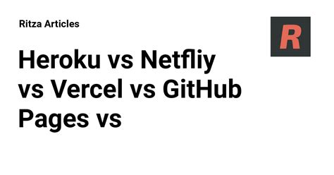 Heroku Vs Netfliy Vs Vercel Vs Github Pages Vs Firebase Vs Vercel