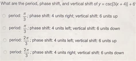 Solved What Are The Period Phase Shift And Vertical Shift Of Y Csc