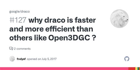 Why Draco Is Faster And More Efficient Than Others Like Open DGC Issue Google Draco