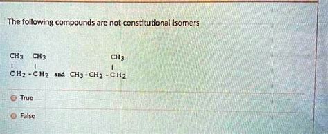 SOLVED: The following compounds are not constitutional isomers CH3 CH3 ...