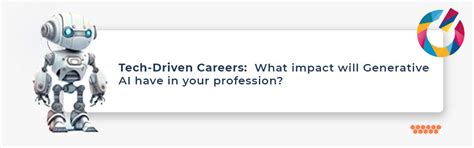 Tech Driven Careers What Impact Will Generative Ai Have In Your