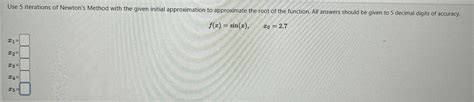 Solved Use 5 ﻿iterations Of Newtons Method With The Given