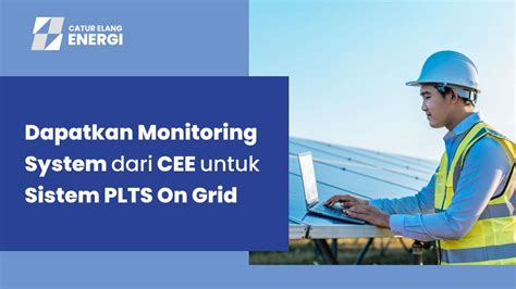Dapatkan Monitoring System Dari Cee Untuk Sistem Plts On Grid Catur Elang Energi