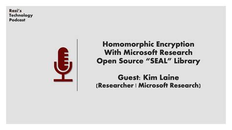 Podcast 3 Homomorphic Encryption With Microsoft Open Source Seal Library Youtube