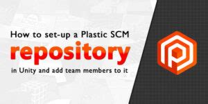 How To Set Up A Plastic SCM Repository In Unity And Add Team Members To Your Project