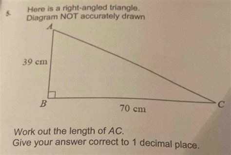 Solved Here Is A Right Angled Triangle Diagram Not Accurately Drawn Work Out The Length Of Ac