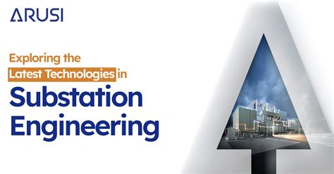 Exploring Cutting Edge Tech In Substation Engineering