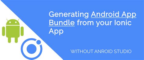 Generating An Android App Bundle From Your Ionic App Without Android