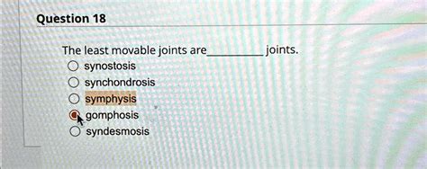 Solved Question 18 The Least Movable Joints Are Joints Synostosis Synchondrosis Symphysis