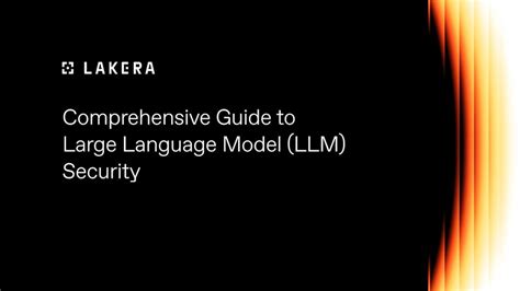 Comprehensive Guide To Large Language Model LLM Security Lakera Protecting AI Teams That