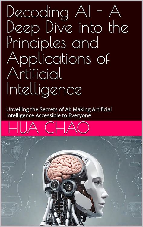 Decoding Ai A Deep Dive Into The Principles And Applications Of Artificial Intelligence