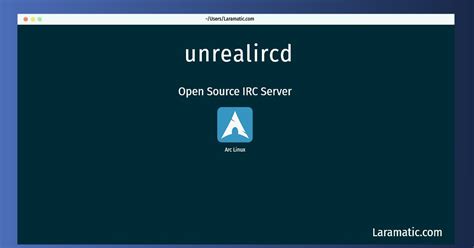 install unrealircd on a arch laramatic