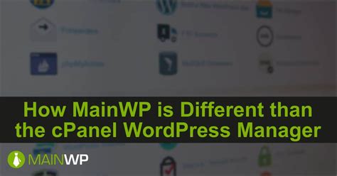 How Mainwp Is Different Than The Cpanel Wordpress Manager Mainwp Wordpress Management