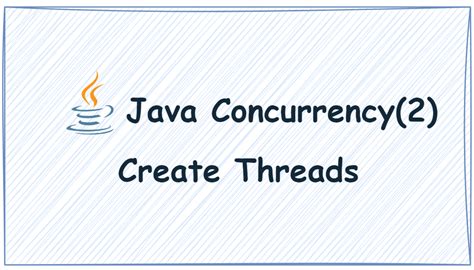 Java Concurrency2 How To Create Threads Why Is There Essentially