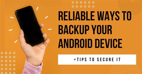 Reliable Ways To Backup Your Android Device Tips To Secure It