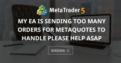 My Ea Is Sending Too Many Orders For Metaquotes To Handle Please Help Asap Limit Orders Mql4