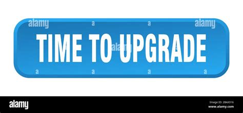 Time To Upgrade Button Time To Upgrade Square 3d Push Button Stock
