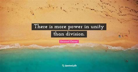 There Is More Power In Unity Than Division Quote By Emanuel Cleaver QuotesLyfe