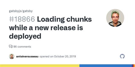 Loading Chunks While A New Release Is Deployed · Issue 18866 · Gatsbyjsgatsby · Github