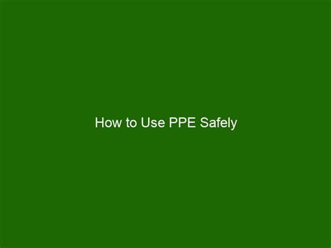 How To Use PPE Safely Health And Beauty