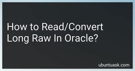 How To Readconvert Long Raw In Oracle In 2024