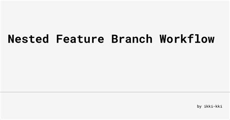 Nested Feature Branch Workflow 전략으로 브랜치 관리 이끼끼 기술블로그