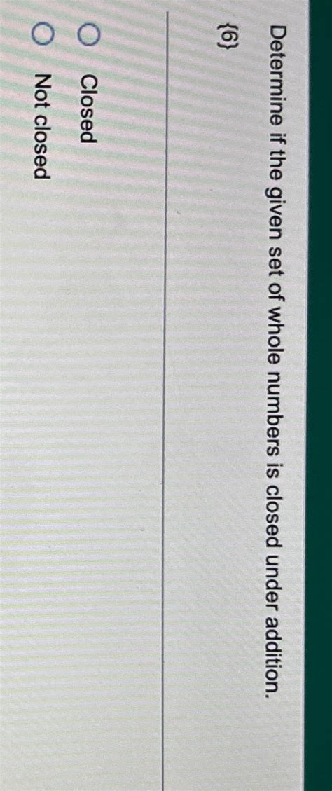 Solved Determine If The Given Set Of Whole Numbers Is Closed Chegg Com