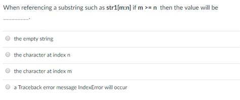 solved when referencing a substring such as str1[m n] if m n