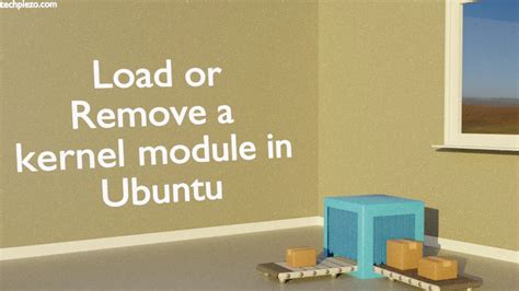 Load Or Remove A Kernel Module In Ubuntu Techpiezo