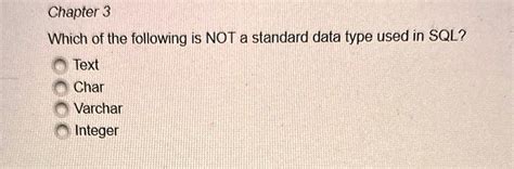 Solved Chapter 3 Which Of The Following Is Not A Standard Data Type Used In Sql Text Char