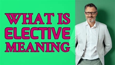 Elective Definition And Meaning Explained In Simple Terms