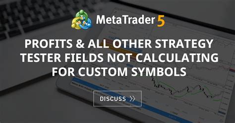 Profits And All Other Strategy Tester Fields Not Calculating For Custom Symbols Profitable