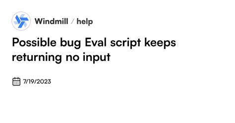 Possible Bug Eval Script Keeps Returning No Input Windmill