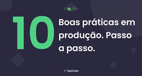 10 Boas Práticas Do Nodejs Em Produção Tudo Passo A Passo Tipscode