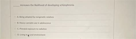Solved Q ﻿increases The Likelihood Of Developing