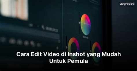 Cara Edit Video di Inshot yang Mudah Untuk Pemula