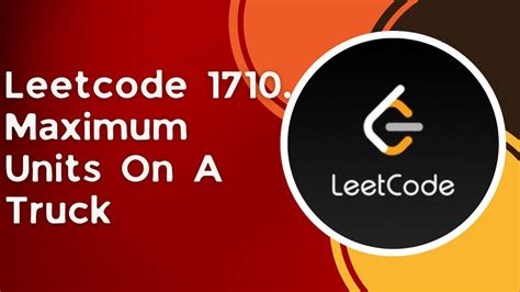 Maximum Units On A Truck C Leetcode 1710 Sorting Greedy Youtube