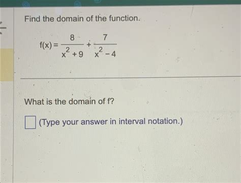 Solved Find The Domain Of The Function F X 8x2 9 7x2 4what